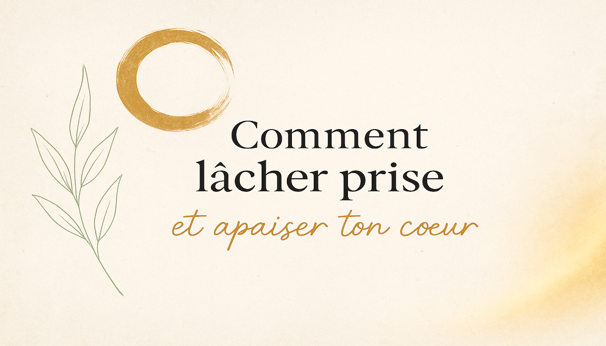 Comment lâcher prise émotionnellement
